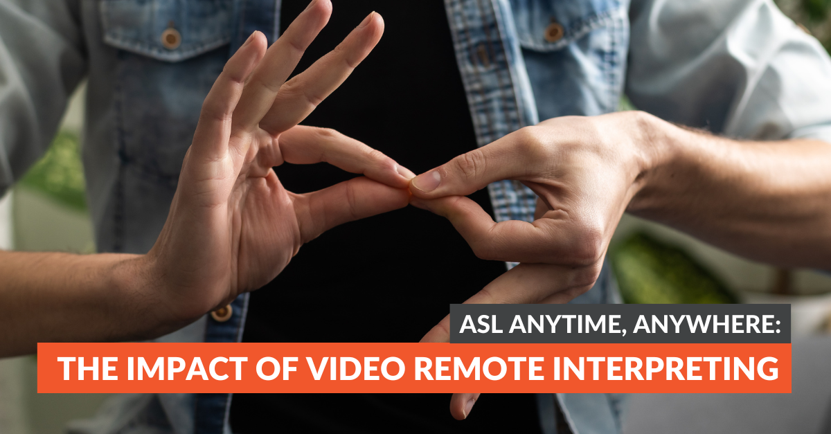 ASL Anytime, Anywhere: The Impact of Video Remote Interpreting ...