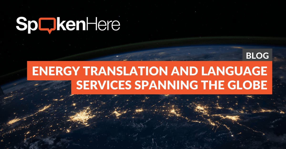 Energy Translation and Language Services Spanning the Globe ...